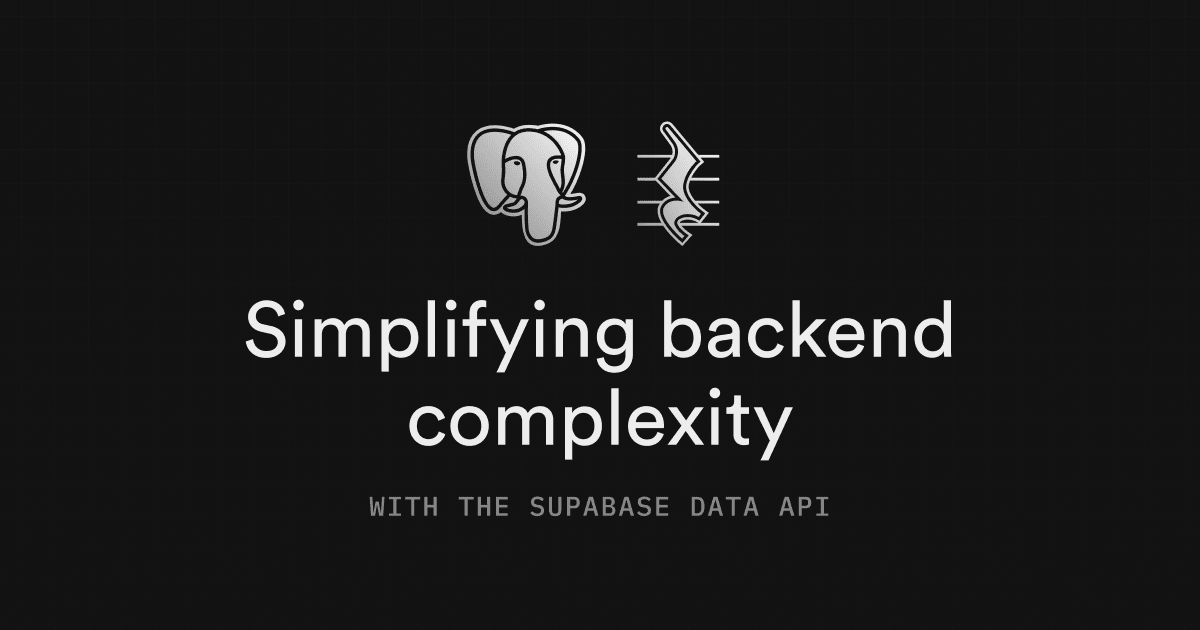 Simplifying back-end complexity with Supabase Data APIs